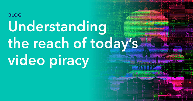 Understanding the reach of today’s video piracy