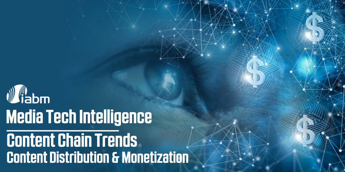 Content Chain Trends: Content Distribution & Monetization