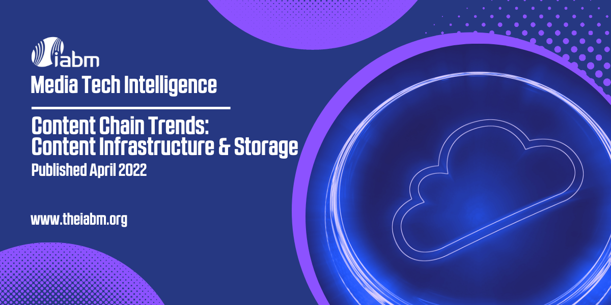 Content Chain Trends: Content Infrastructure & Storage
